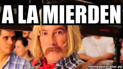 Meme Personalizado - A la mierden - 31298099