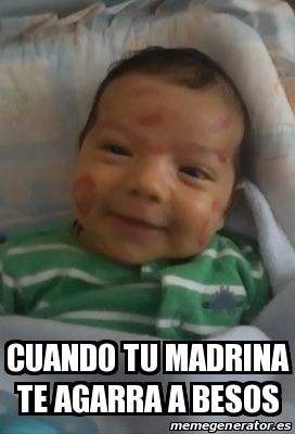 Meme Personalizado - Cuando tu madrina te agarra a besos - 31298431