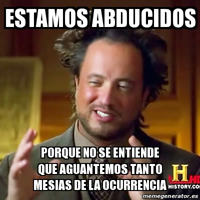 Meme Ancient Aliens - Estamos abducidos Porque no se entiende que ...