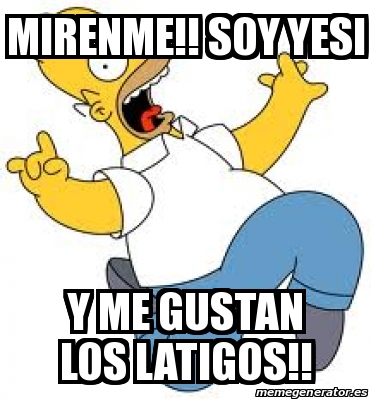 Meme Personalizado - mirenme!! soy yesi y me gustan los latigos ...