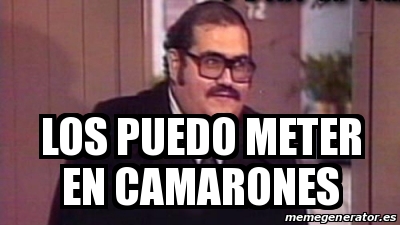 Meme Personalizado - Los puedo meter en camarones - 31299294