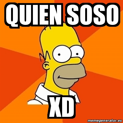 Meme Homer - quien soso xd - 31299535