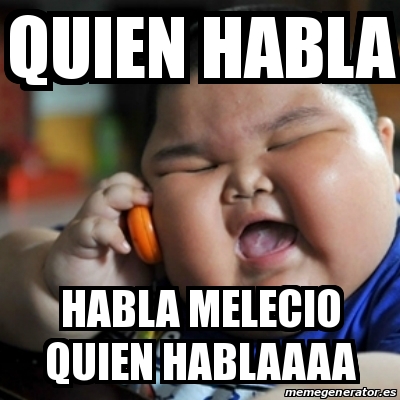 Meme fat chinese kid - Quien habla Habla melecio quien hablaaaa - 31299786