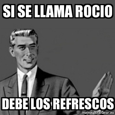Meme Correction Guy - Si se llama Rocio Debe los Refrescos - 31030791