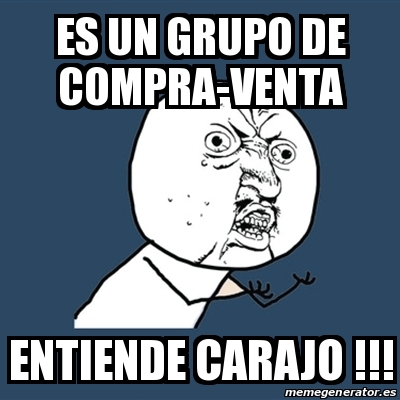 Meme Y U No - Es un grupo de compra-venta Entiende carajo !!! - 31033813