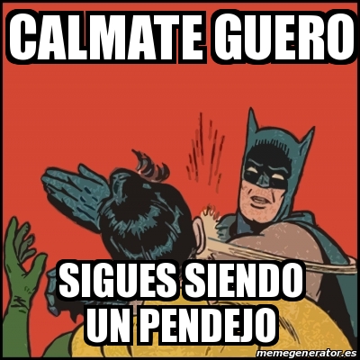 Meme Batman slaps Robin - calmate guero sigues siendo un pendejo - 31034509