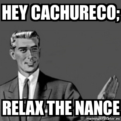 Meme Correction Guy - hey cachureco; relax the nance - 31034797