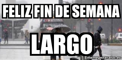 Meme Personalizado - feliz fin de semana largo - 31035527