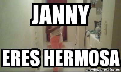 Meme Personalizado - Janny Eres hermosa - 31037493