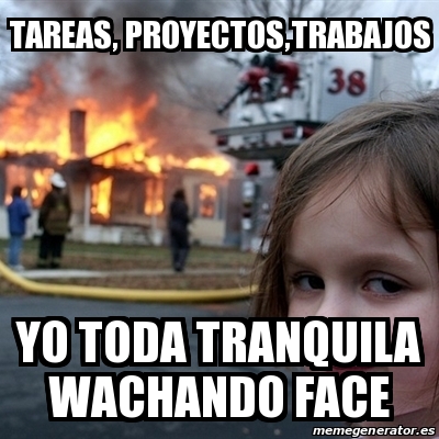 Meme Disaster Girl - Tareas, proyectos,trabajos yo toda tranquila ...