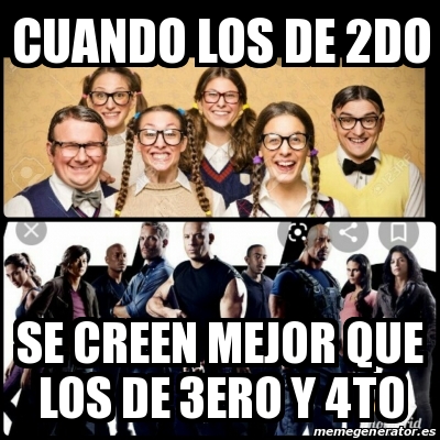 Meme Personalizado - Cuando los de 2do Se creen mejor que los de 3ero y ...