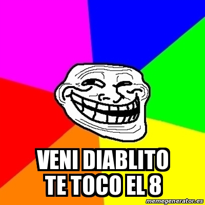 Meme Troll - Veni diablito te toco el 8 - 31039344