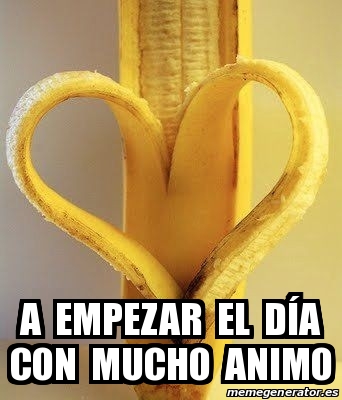 Meme Personalizado - A empezar el dÃ­a con mucho animo - 31300136
