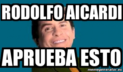 Meme Personalizado - Rodolfo Aicardi Aprueba esto - 31300194