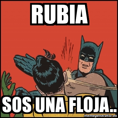 Meme Batman slaps Robin - rubia sos una floja.. - 31300315