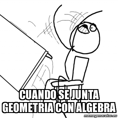 Meme Desk Flip Rage Guy - cuando se junta geometria con algebra - 31300343