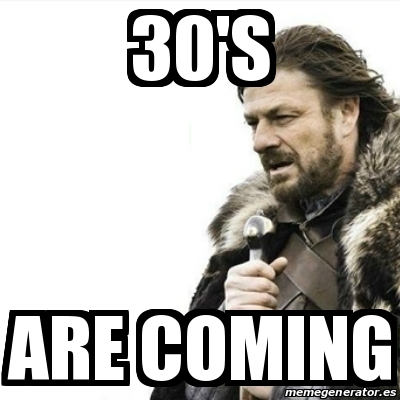 Meme Prepare Yourself - 30's are coming - 31300699