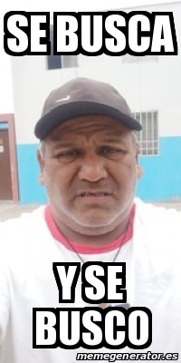 Meme Personalizado - SE BUSCA Y SE BUSCO - 31301983
