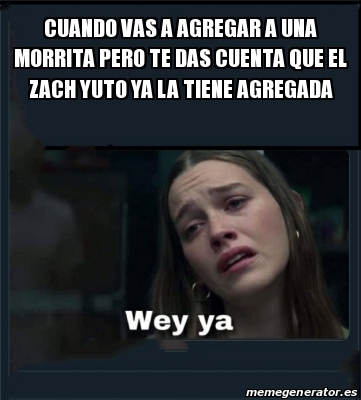 Meme Personalizado - Cuando vas a agregar a una morrita pero te das ...