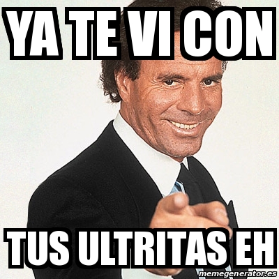Meme Julio Iglesias - Ya te vi con Tus ultritas eh - 31302041