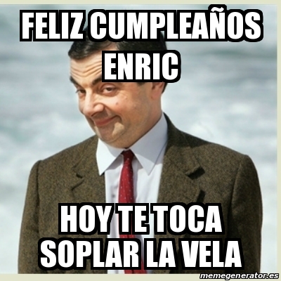 Meme Mr Bean - Feliz cumpleaÃ±os Enric Hoy te toca soplar la vela ...