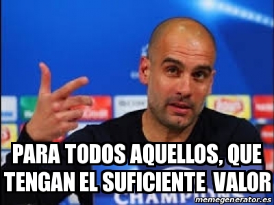 Meme Personalizado - para todos aquellos, que tengan el suficiente ...