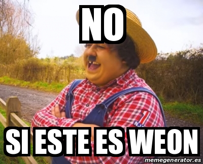 Meme Personalizado - No si este es weon - 31302757
