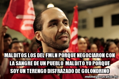 Meme Personalizado - malditos los del fmln porque negociaron con la ...