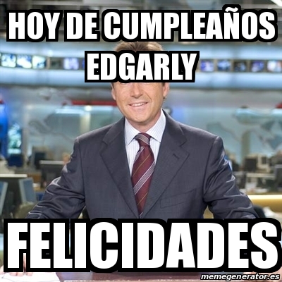 Meme Matias Prats - Hoy de cumpleaÃ±os edgarly Felicidades - 31304453