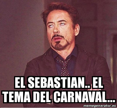 Meme Personalizado - EL SEBASTIAN.. EL TEMA DEL CARNAVAL... - 31304972