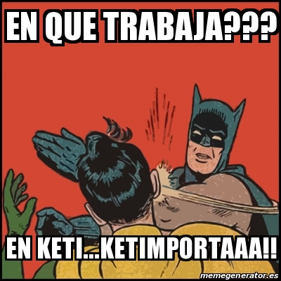 Meme Batman slaps Robin - En que trabaja??? En keti...ketimportaaa ...