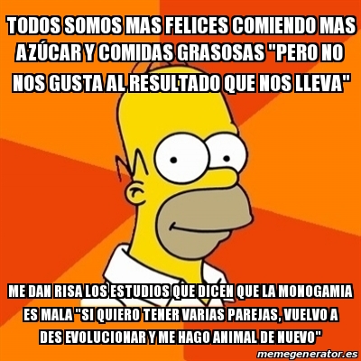 Meme Homer - todos somos mas felices comiendo mas AZÃšCAR Y COMIDAS ...
