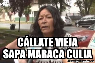 Meme Personalizado - CÃ¡llate Vieja sapa maraca culia - 31306036