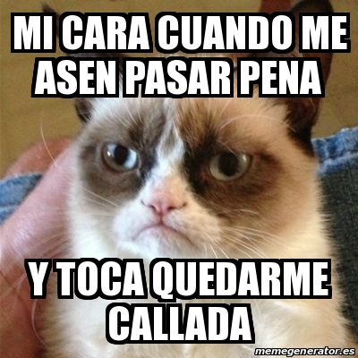 Meme Grumpy Cat - mi cara cuando me asen pasar pena y toca quedarme ...