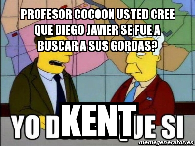 Meme Personalizado - Profesor Cocoon usted cree que Diego javier se fue ...