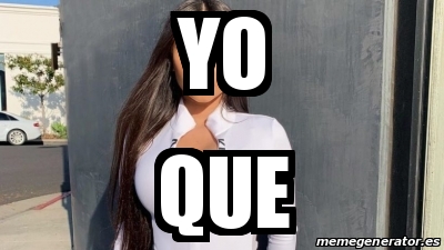 Meme Personalizado - yo que - 31306926