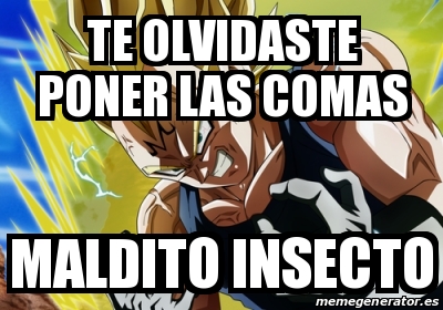 Meme Personalizado - te olvidaste poner las comas maldito insecto ...