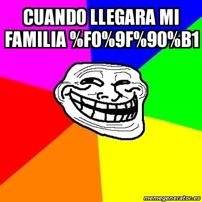 Meme Troll - Cuando llegara mi familia %F0%9F%90%B1 - 31307749