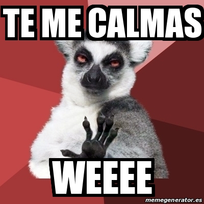 Meme Chill Out Lemur - Te me calmas Weeee - 31308489
