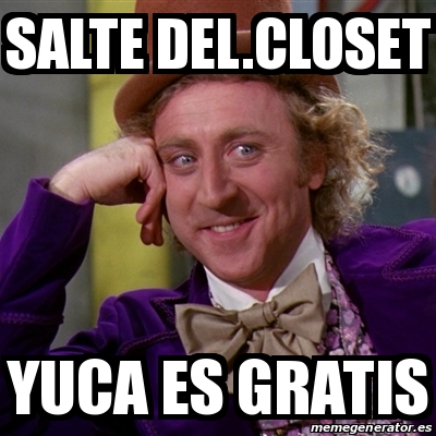 Meme Willy Wonka - salte del.closet yuca es gratis - 31309048