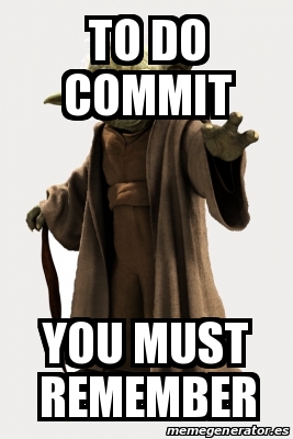 Meme Personalizado - to do COMMIT YOU MUST remember - 31309121