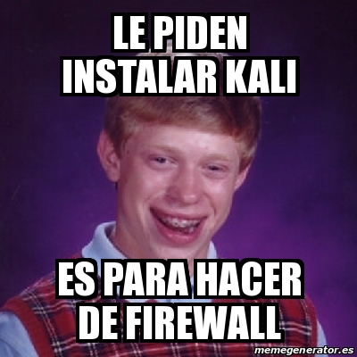 Meme Bad Luck Brian - Le piden instalar Kali Es para hacer de firewall ...
