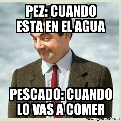 Meme Mr Bean - Pez: cuando esta en el agua Pescado: cuando lo vas a ...