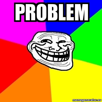 Meme Troll - problem - 31309500