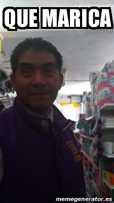 Meme Personalizado - Que marica - 31309715