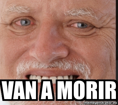 Meme Personalizado - Van a morir - 31309829