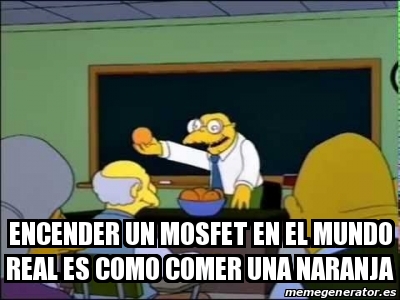 Meme Personalizado - encender un mosfet en el mundo real es como comer ...