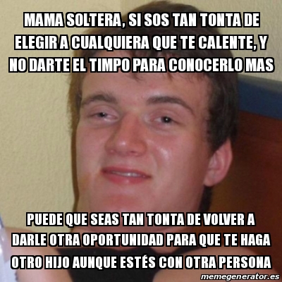 Meme Stoner Stanley - mama soltera, si sos tan tonta de elegir a ...