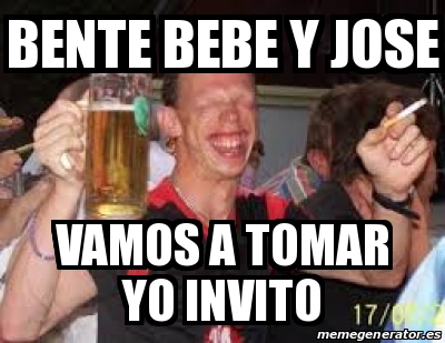 Meme Personalizado - bente bebe y jose vamos a tomar yo invito - 31311563