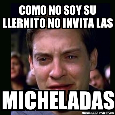 Meme crying peter parker - Como no soy su llernito no invita las ...